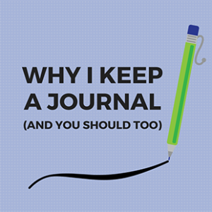 Why I Keep a Journal (And You Should Too) - ConnecTeen
